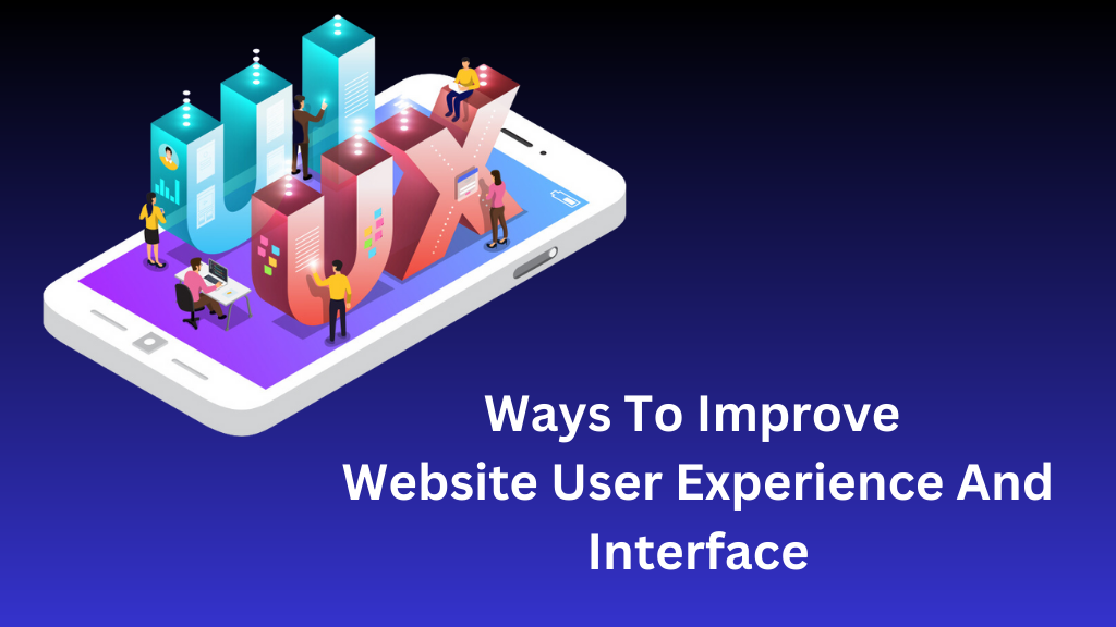 Ways To Improve Website User Experience And Interface- Store Webiators