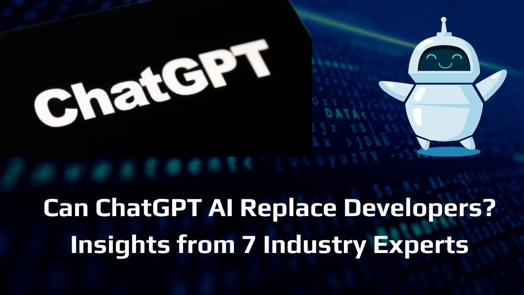 Can ChatGPT AI Replace Developers? Insights from 7 Industry Experts